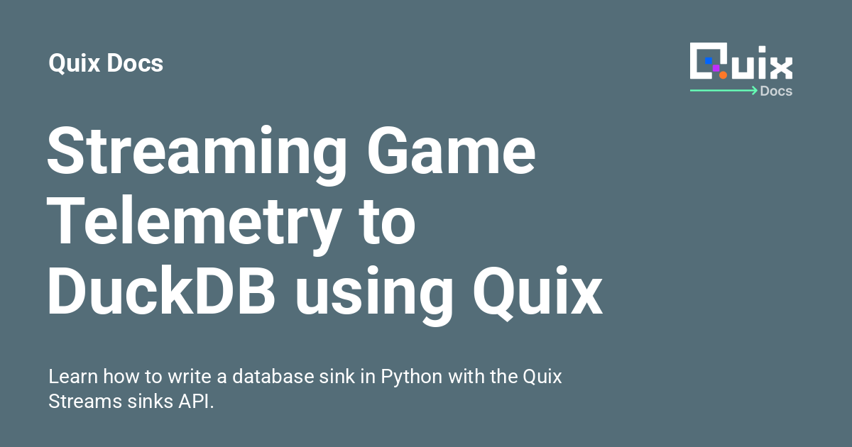 Streaming Game Telemetry To Duckdb Using Quix Streams Quix Docs