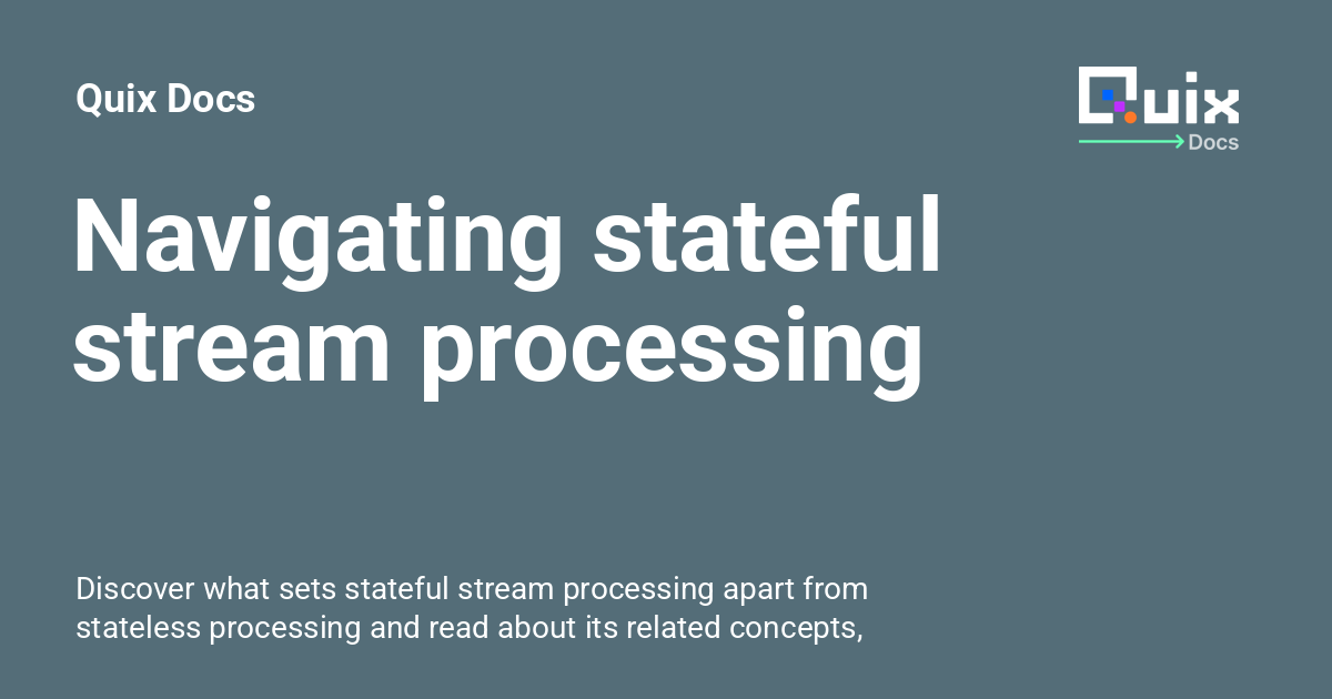 Navigating Stateful Stream Processing Quix Docs