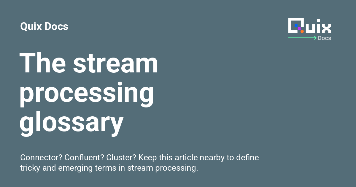 The stream processing glossary - Quix Docs