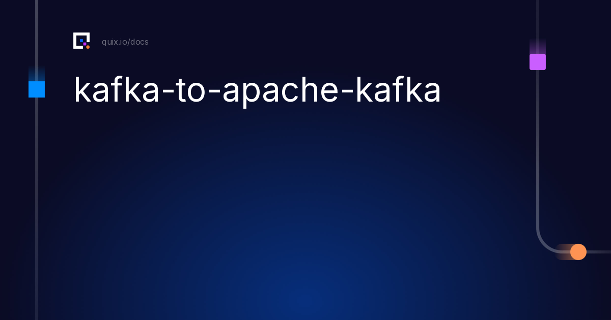 kafka-to-apache-kafka - Quix Docs