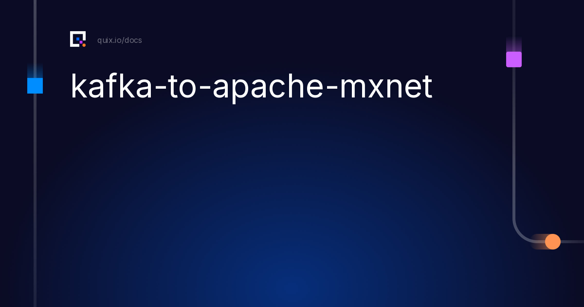 Kafka To Apache Mxnet Quix Docs