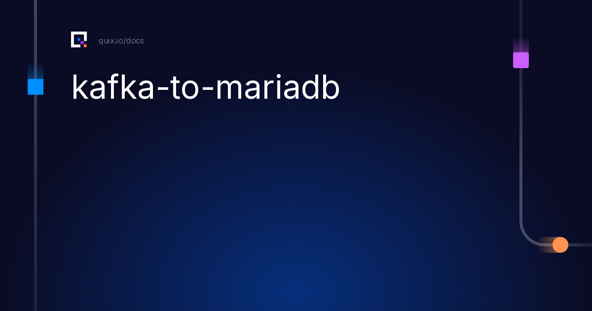 kafka-to-mariadb - Quix Docs