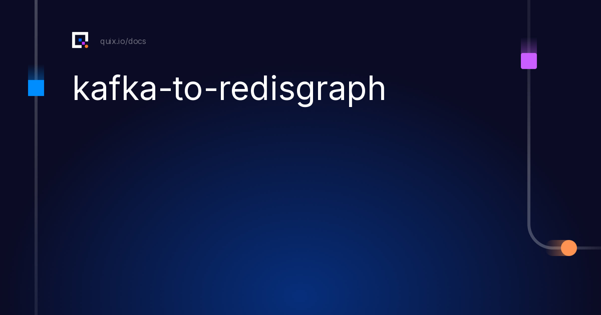 kafka-to-redisgraph - Quix Docs
