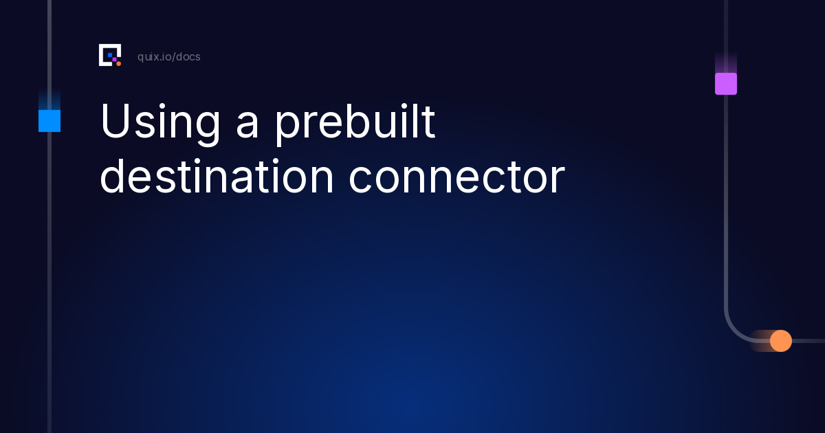 Using a prebuilt destination connector - Quix Docs