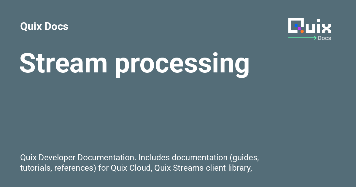 Stream processing - Quix Docs Stream processing - Quix Docs
