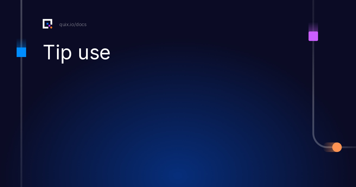 Tip use - Quix Docs