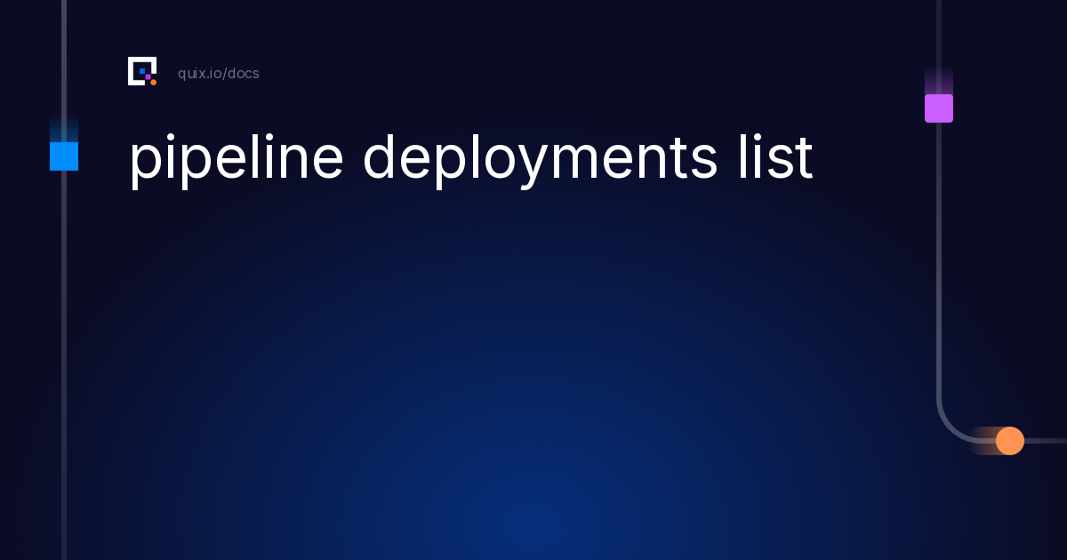 pipeline deployments list - Quix Docs