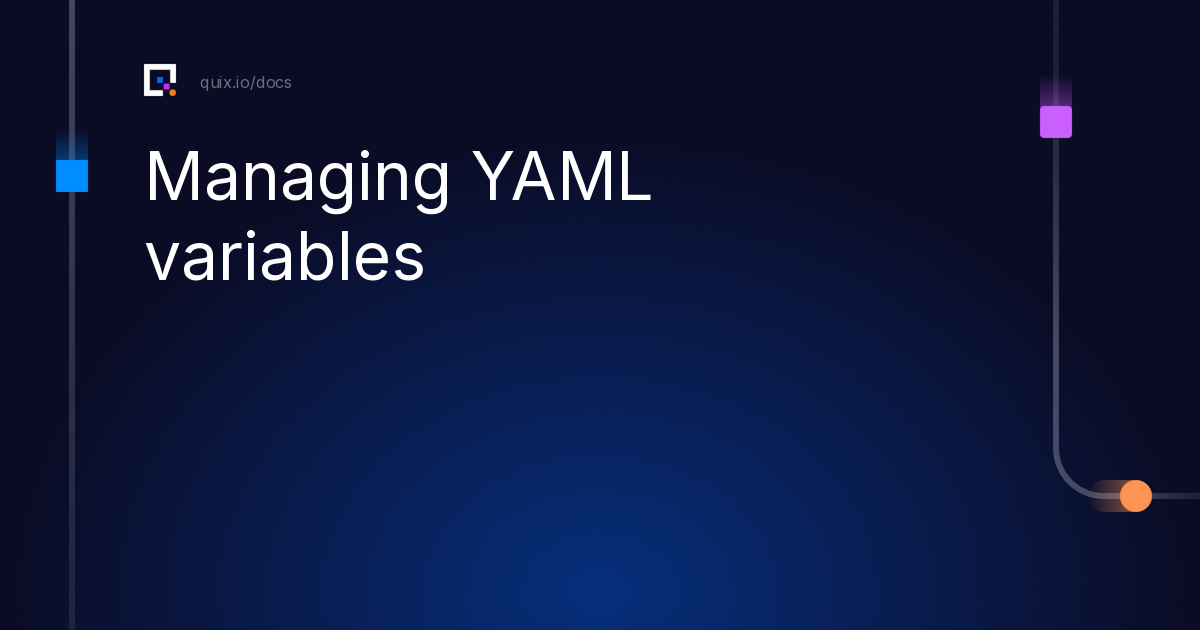Managing YAML variables - Quix Docs