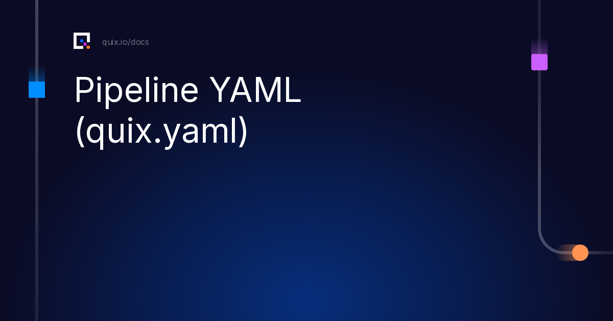 Pipeline YAML (quix.yaml) - Quix Docs