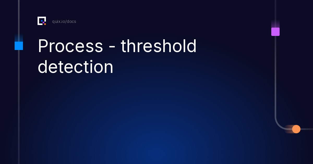 Process - threshold detection - Quix Docs
