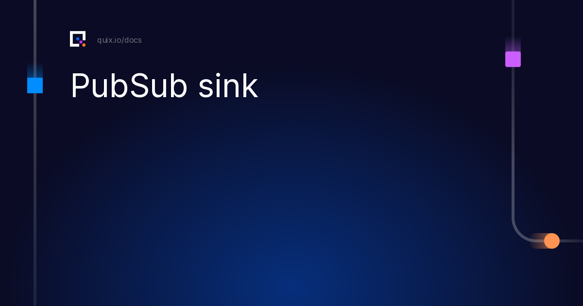 PubSub sink - Quix Docs