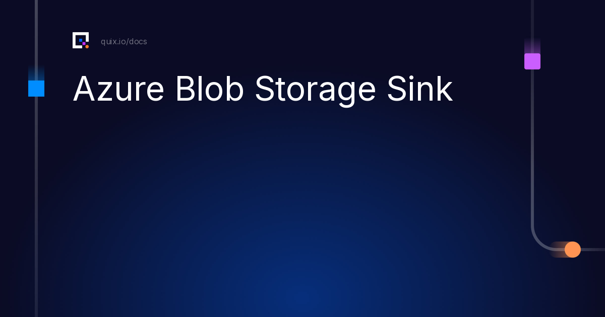 Azure Blob Storage Sink - Quix Docs