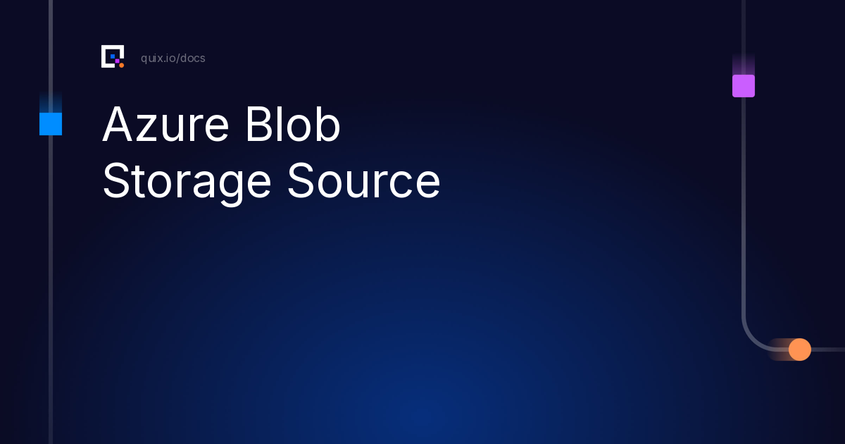 Azure Blob Storage Source - Quix Docs