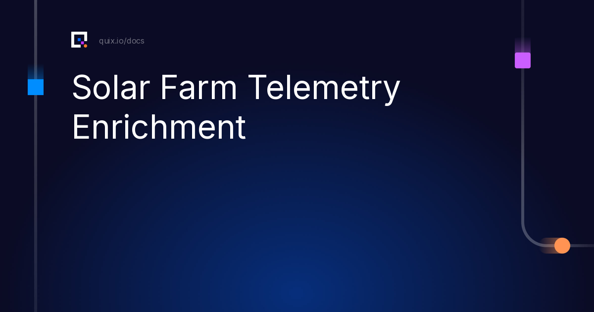 Solar Farm Telemetry Enrichment - Quix Docs