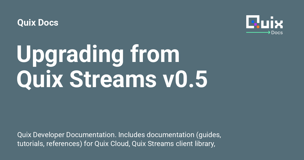 Upgrading from Quix Streams v0.5 - Quix Docs Upgrading from Quix Streams v0.5 - Quix Docs