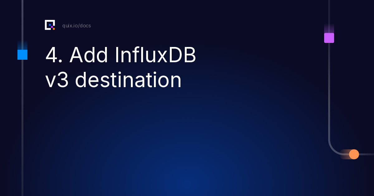 4. Add InfluxDB v3 destination - Quix Docs