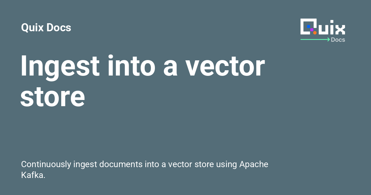 Ingest Into A Vector Store Quix Docs