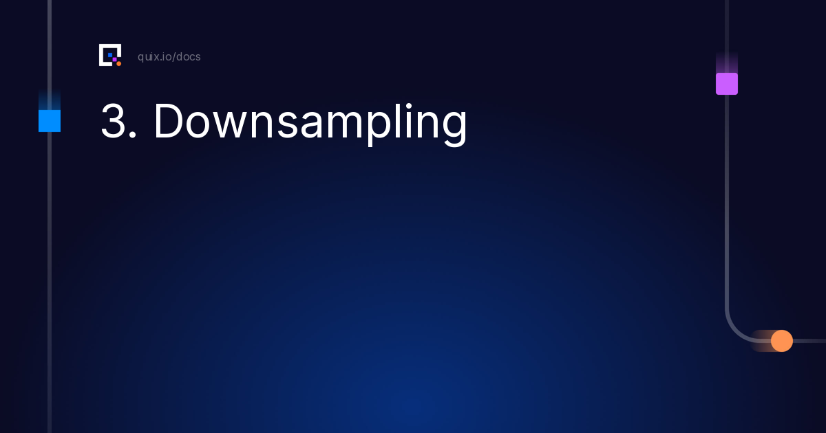 3. Downsampling - Quix Docs