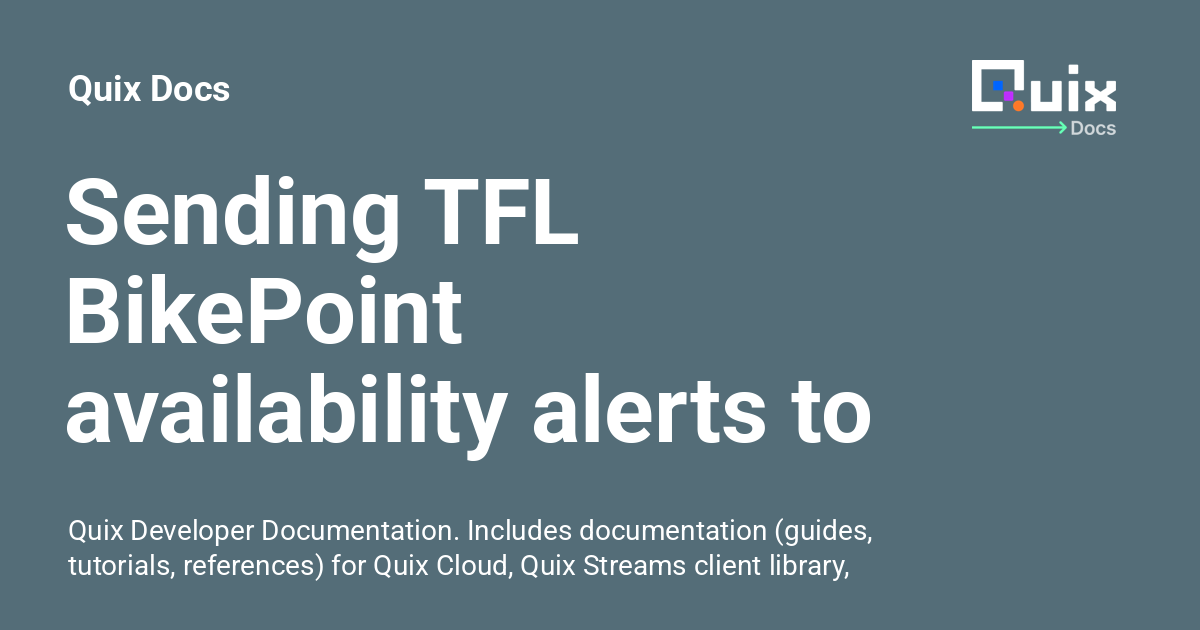 Sending TFL BikePoint availability alerts to Slack - Quix Docs Sending TFL BikePoint availability alerts to Slack - Quix Docs